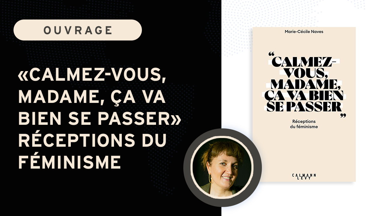"Calmez-vous, Madame, ça va bien se passer" Réceptions du féminisme - IRIS